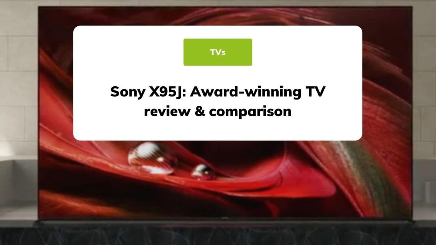 Sony X95J - Award winning TV review & comparison