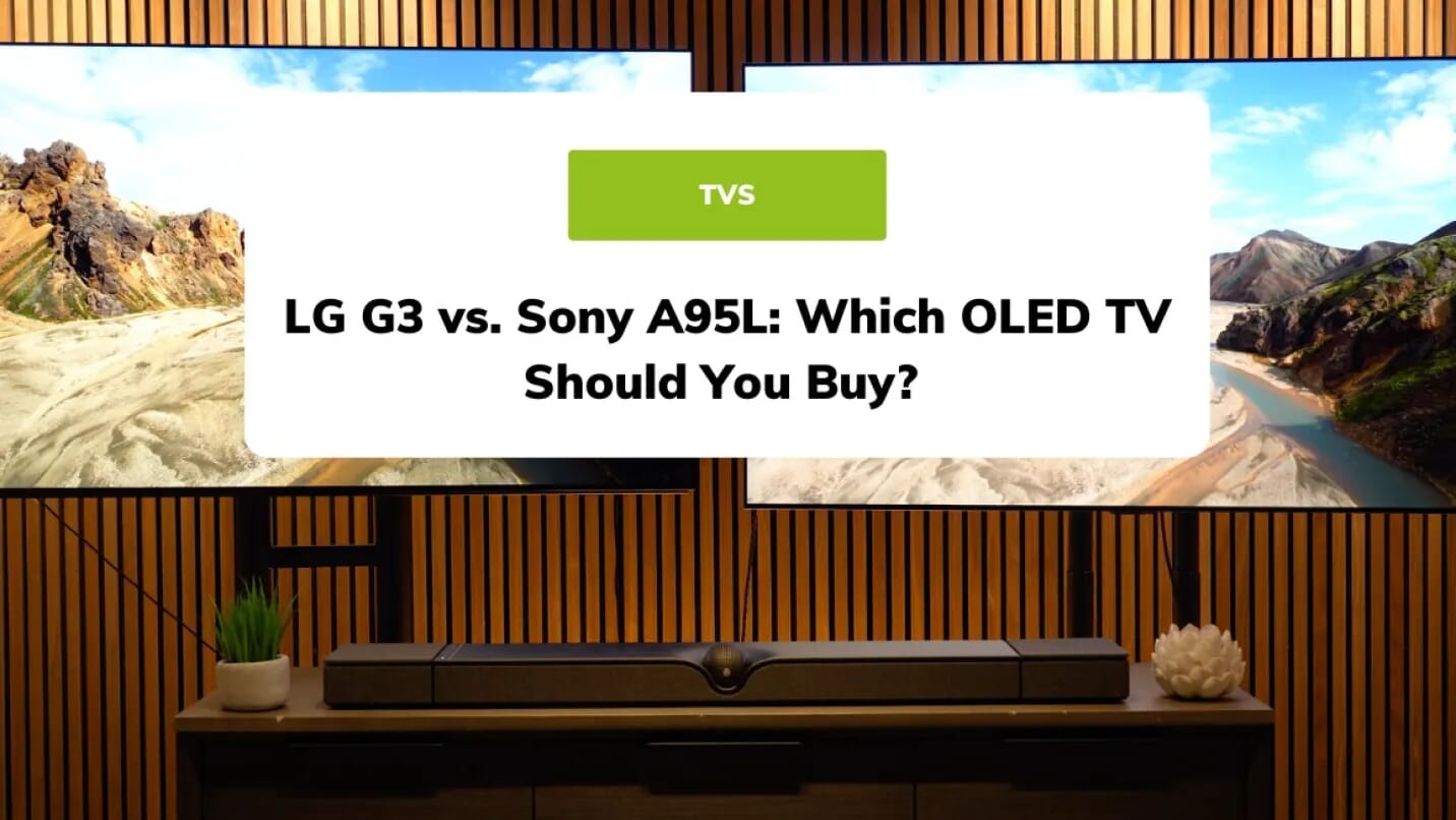 LG G3 vs. Sony A95L: Which OLED TV Should You Buy?