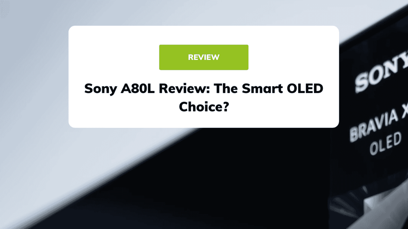 Sony A80L Review: The Smart OLED Choice?